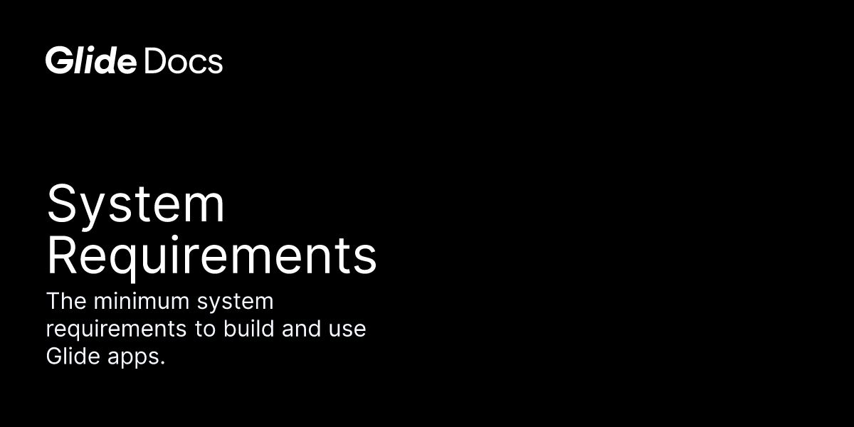 System Requirements | Glide Docs